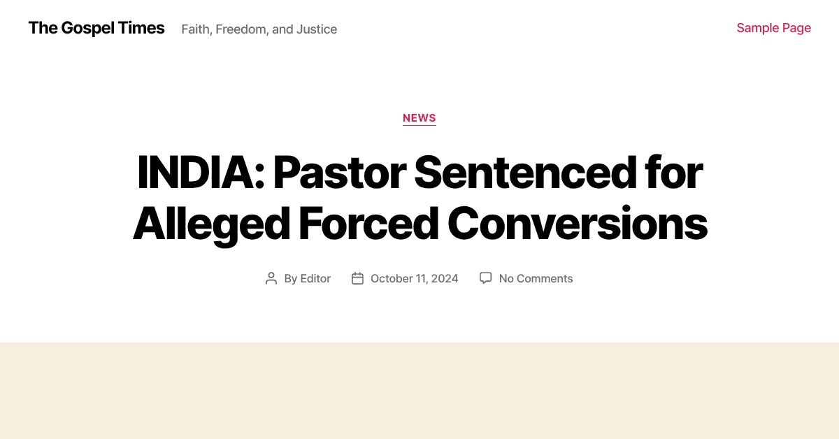 INDIA: Pastor Sentenced for Alleged Forced Conversions – The Gospel Times